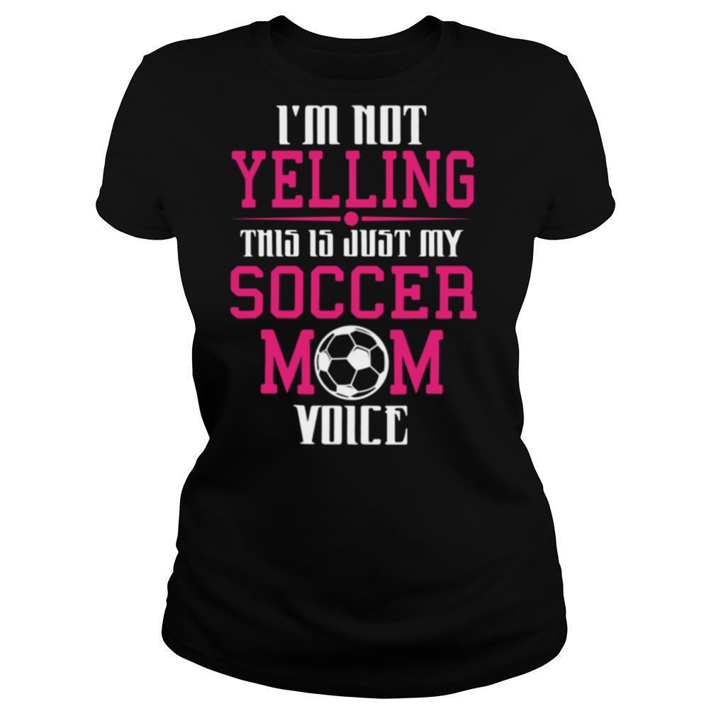 Im Not Yelling This Is My Soccer Mom Voice Cheer shirt