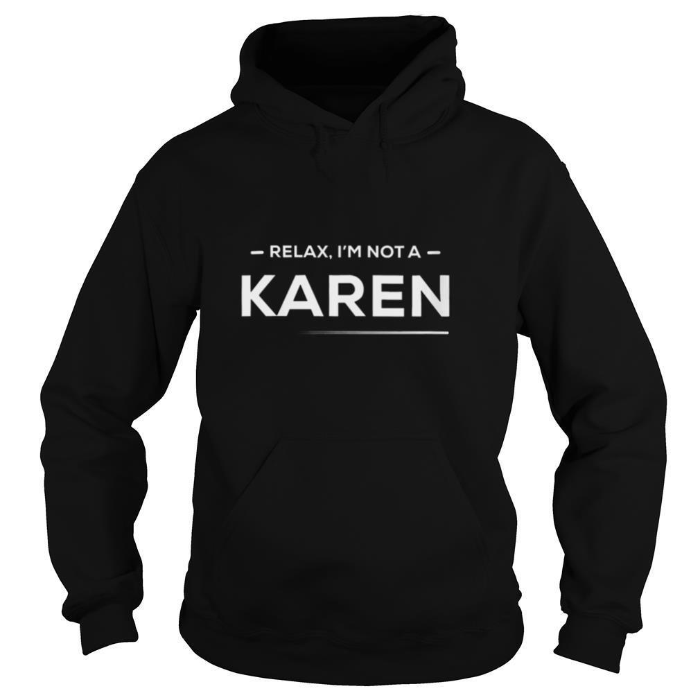 Relax Im Not A Karen Funny And Hilarious Karen Meme shirt