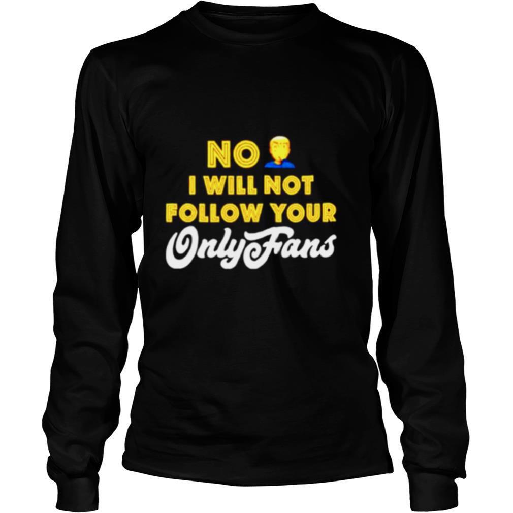 No I will not follow your only fans shirt