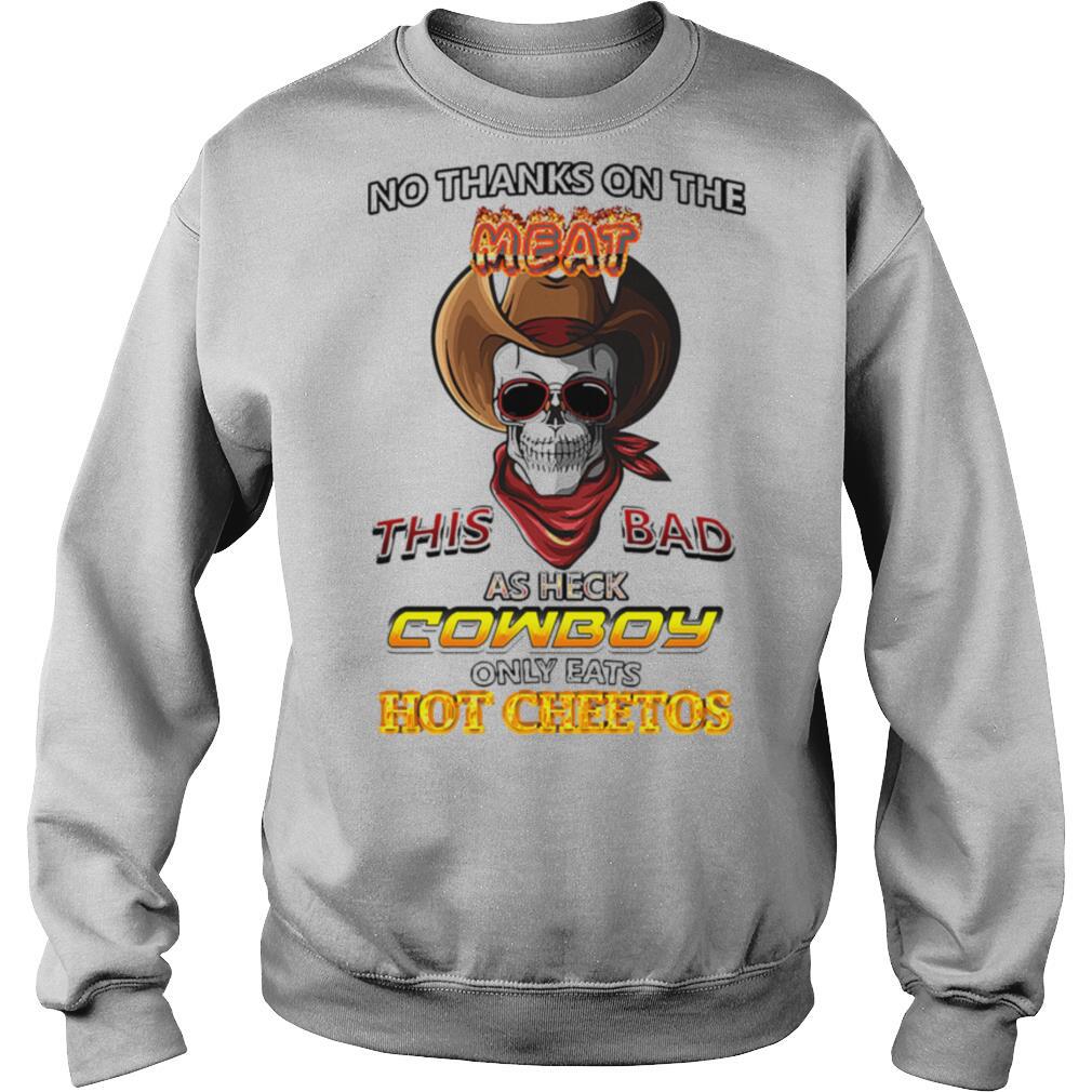 Skull No Thanks On The This Bad As Heck Cowboy Only Eats Hot Cheetos tshirt