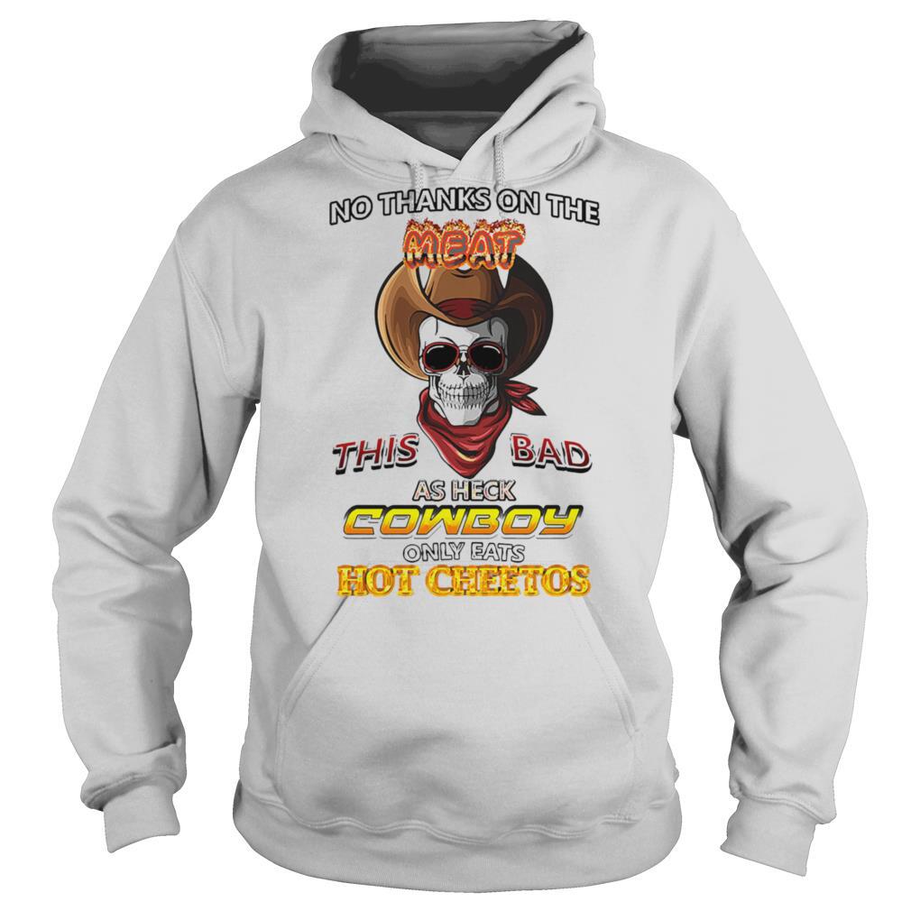 Skull No Thanks On The This Bad As Heck Cowboy Only Eats Hot Cheetos tshirt