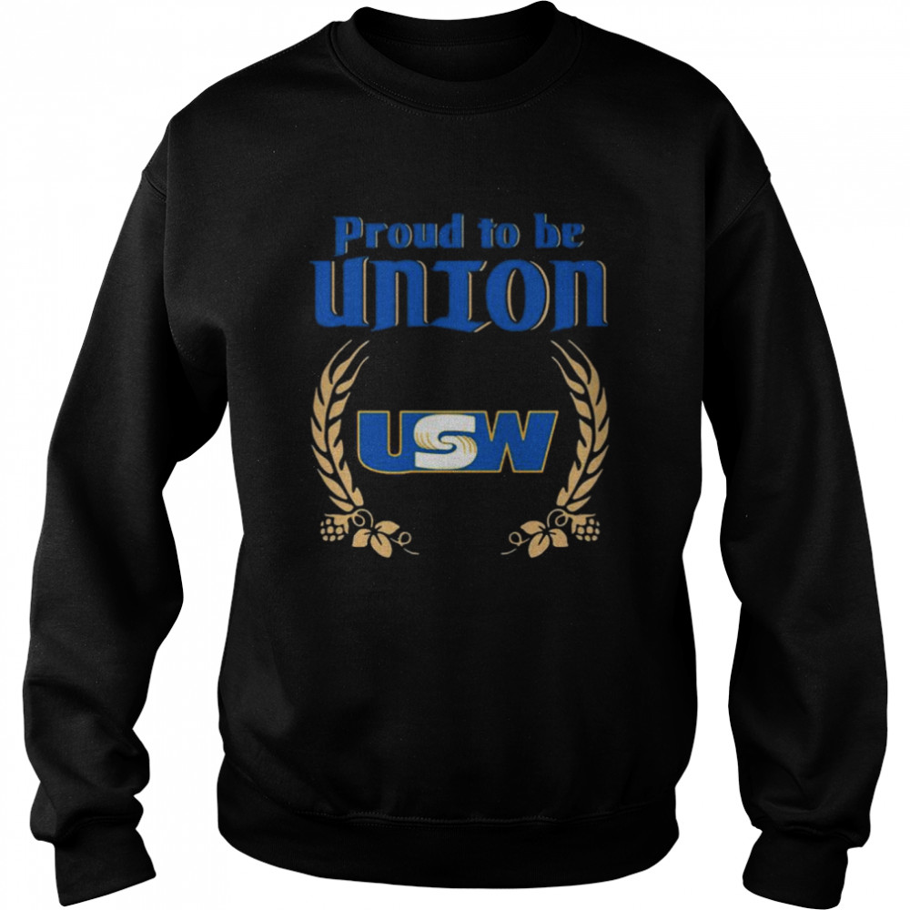The Proud To Be Union United Steelworkers Logo Unisex Sweatshirt