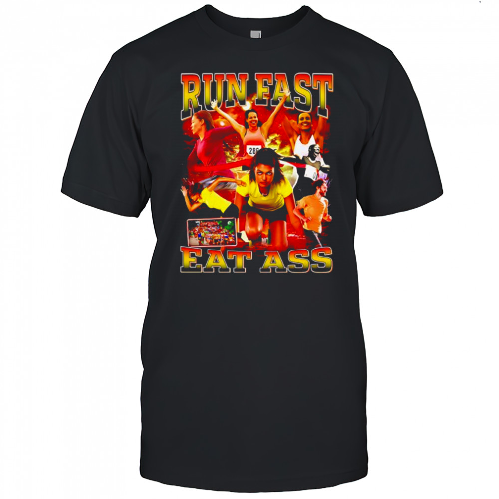 Run fast eat ass shirt