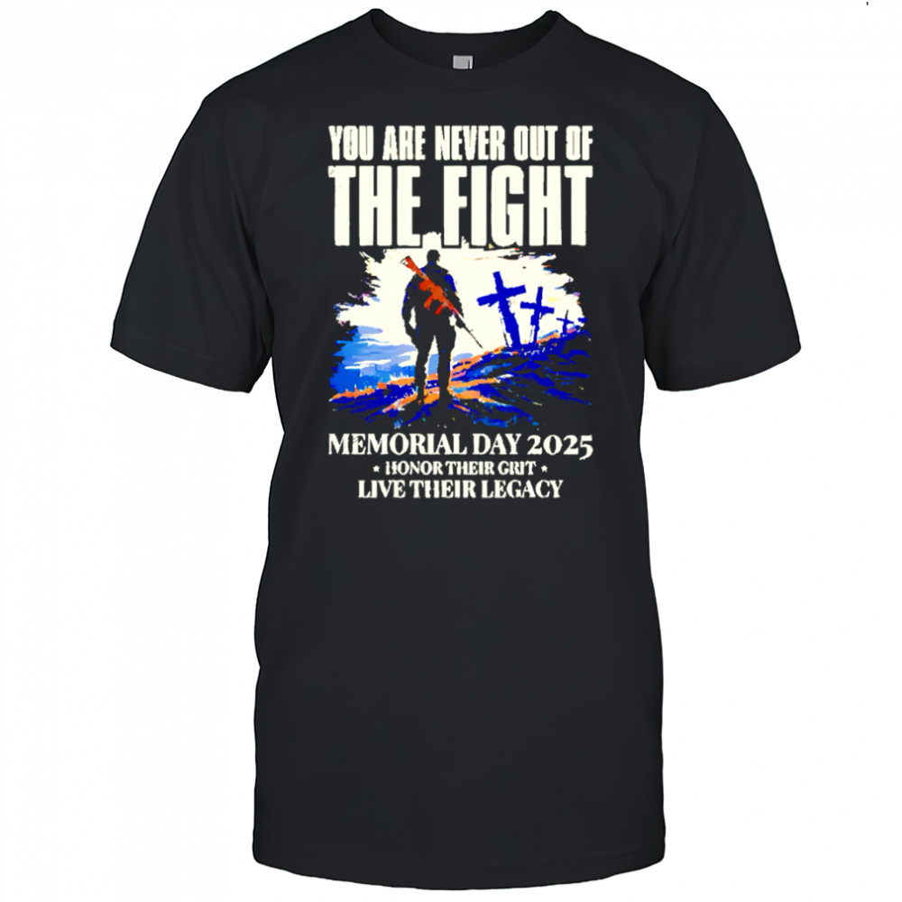 You Are Never Out Of The Fight Memorial Day 2025 shirt