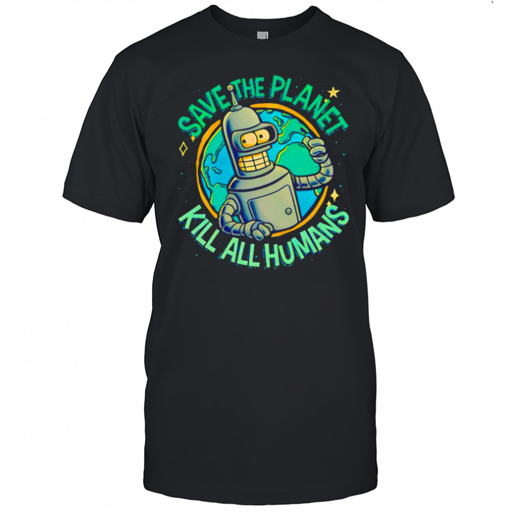 Bender save the planet kill all humans Futurama cartoon character shirt