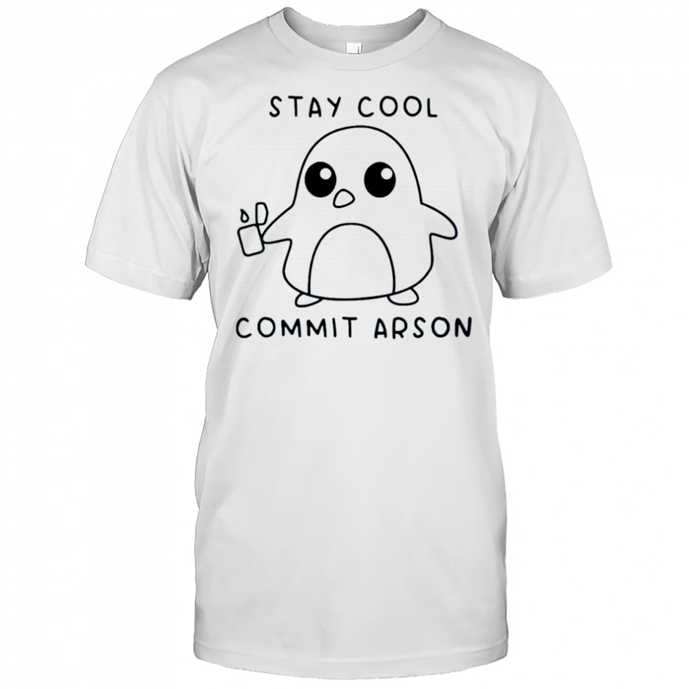 Funny Stay Cool Commit Arson T-Shirt