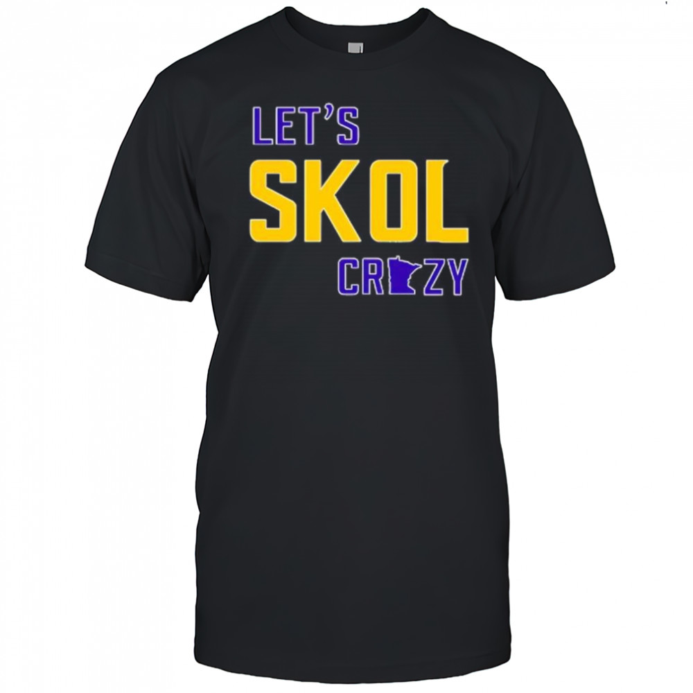 Let’s Skol Crazy Minnesota Vikings Football shirt