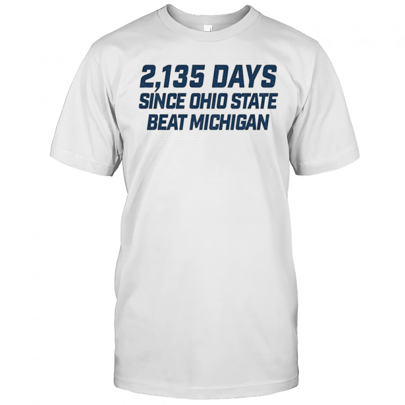 Michigan Maize Out 2135 Days since Ohio State beat Michigan shirt