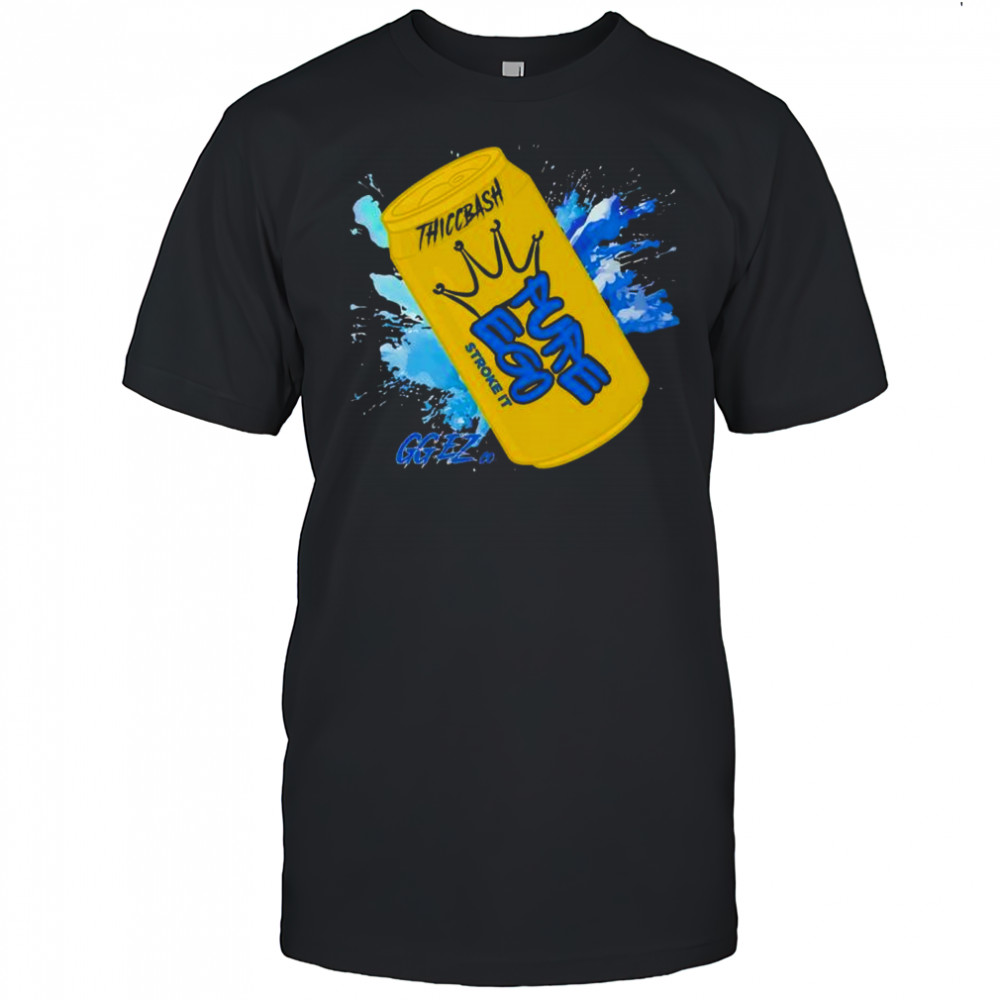 Pure Ego stroke it thiccbash shirt
