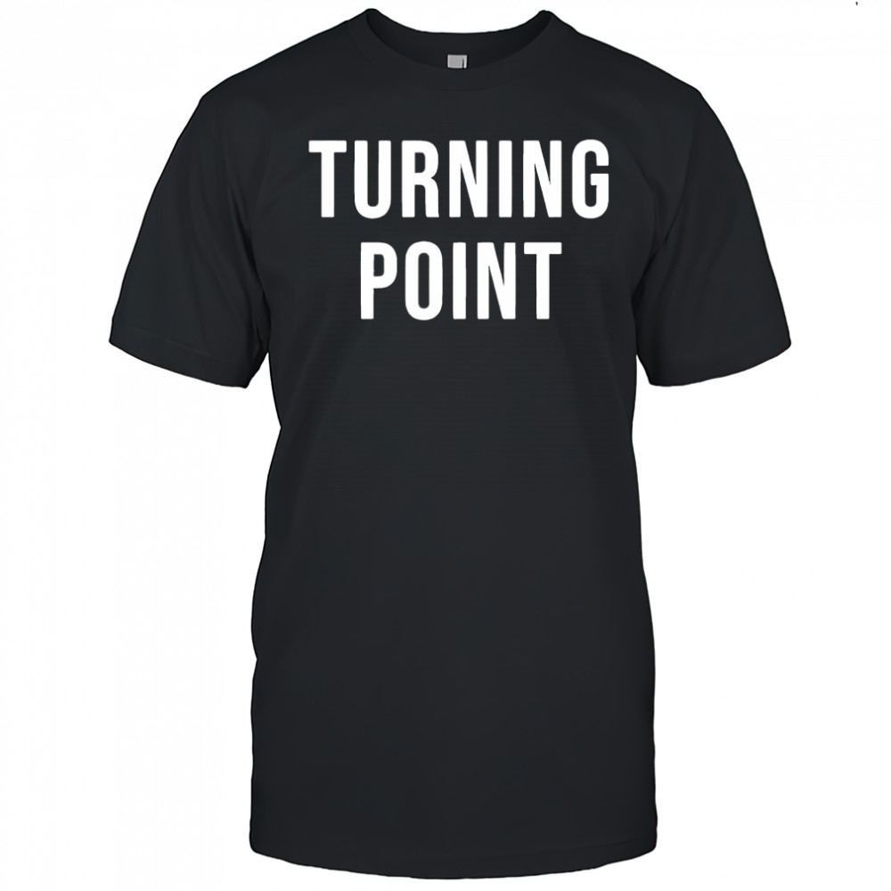 Turning point shirt