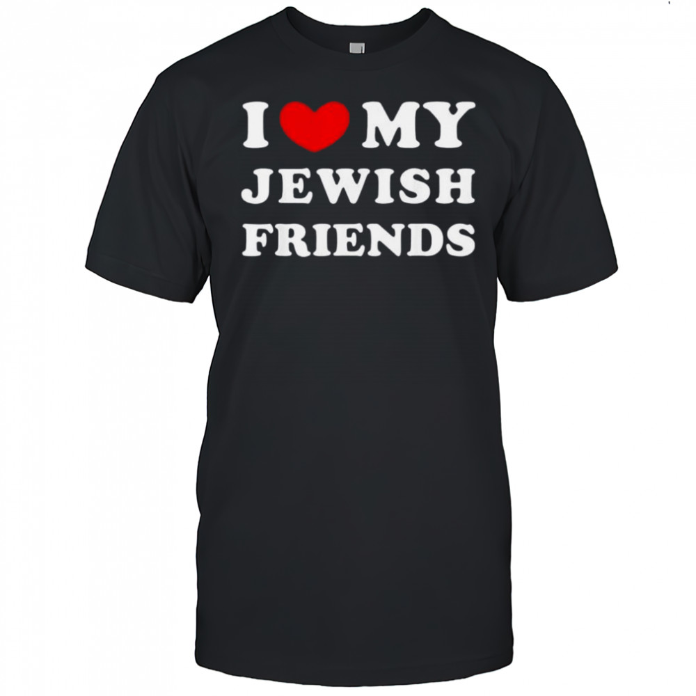 I Love My Jewish Friends T-Shirt