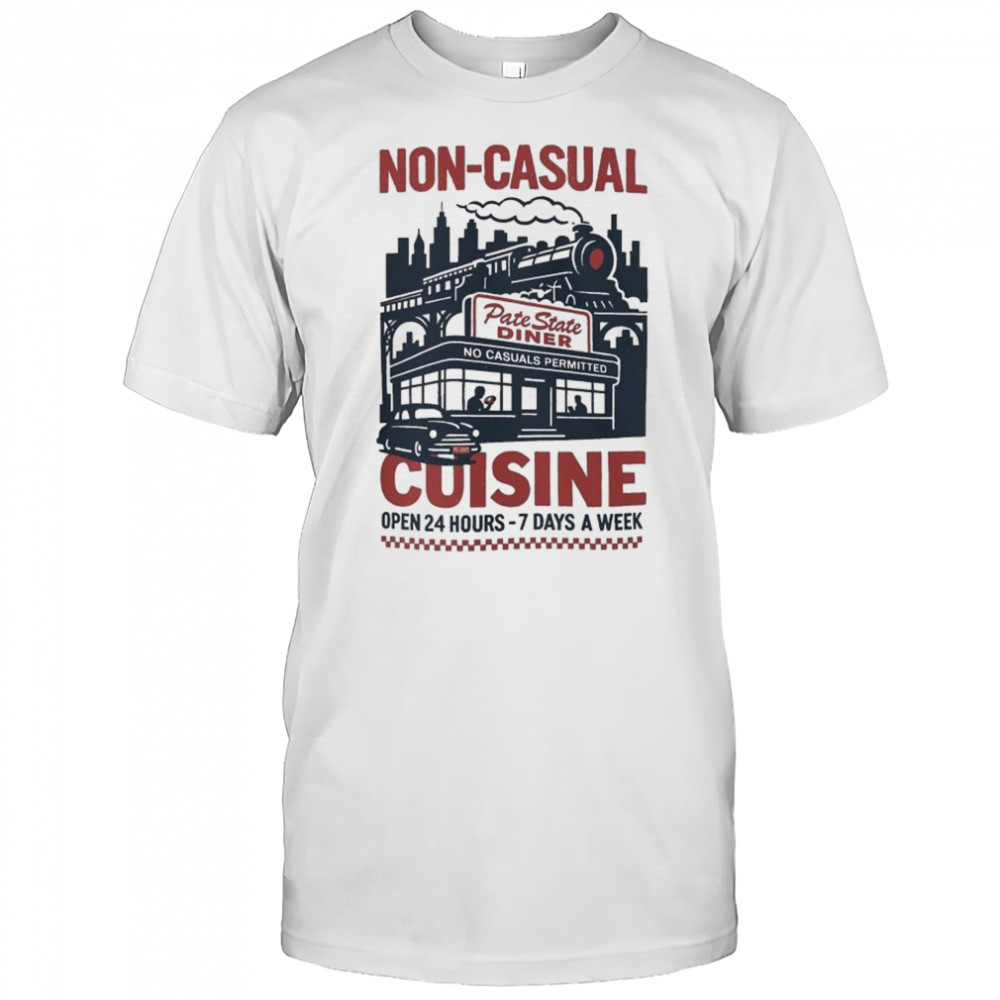Pate State Material Non-Casual Cuisine Open 24 Hours 7 Days A Week T-shirt