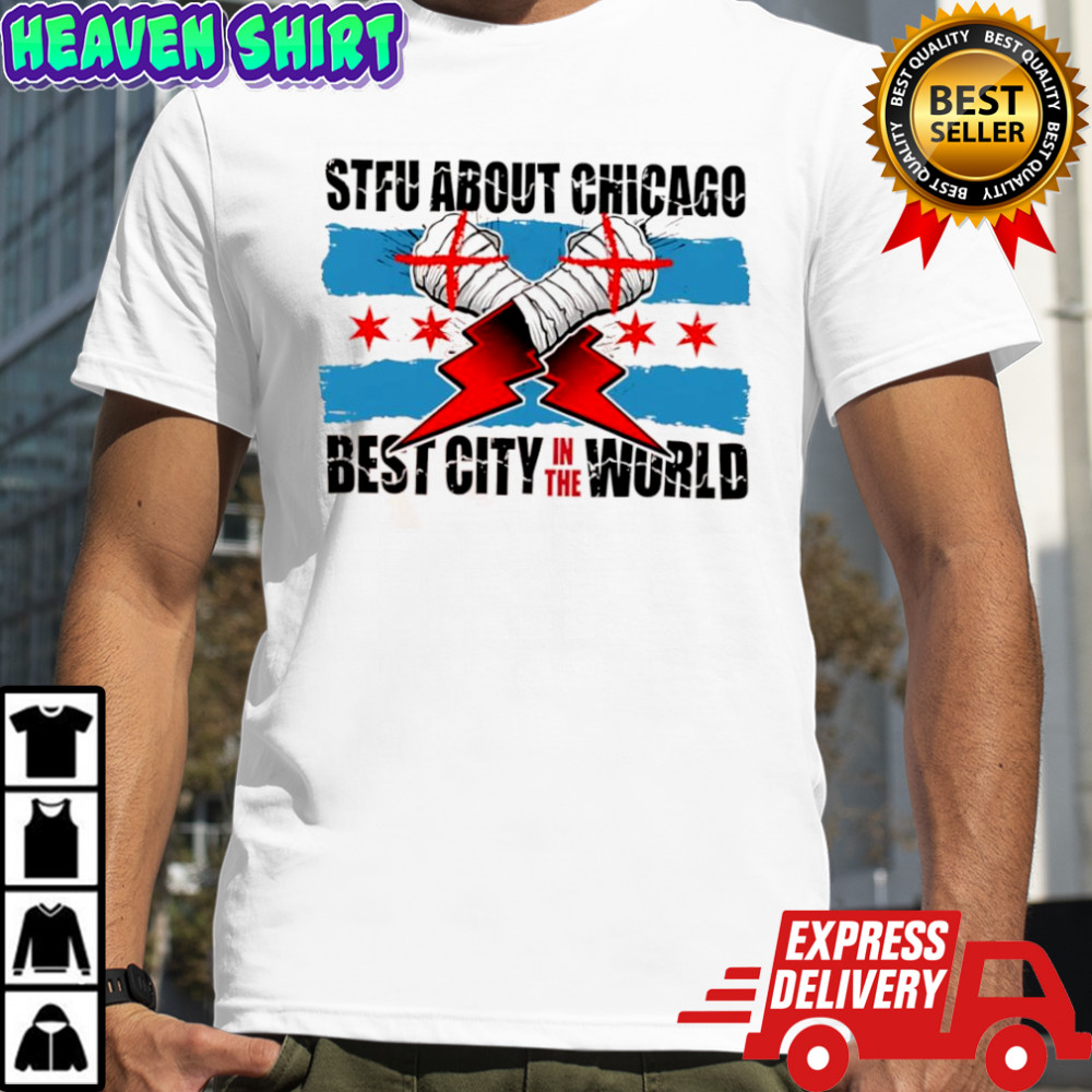STFU About Chicago Wrestling best city in the world shirt