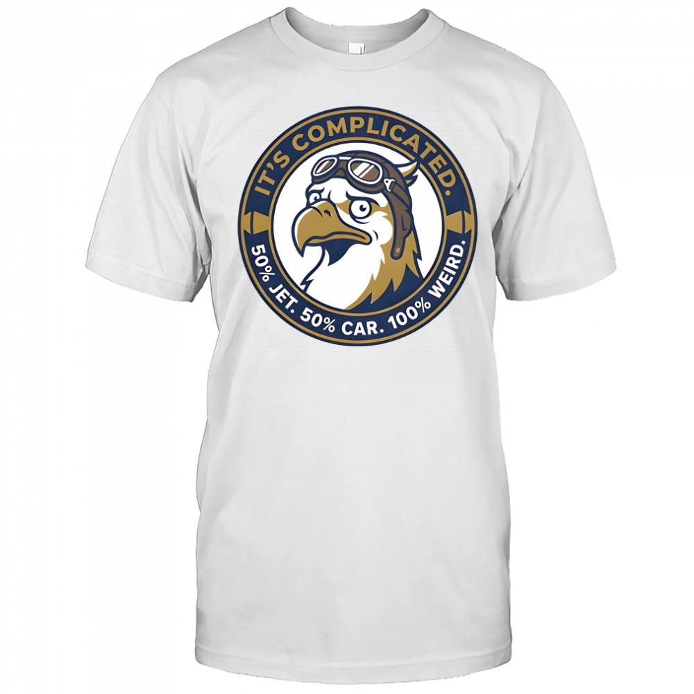 Eagle It’s complicated 50 jet 50 car 100 weird shirt