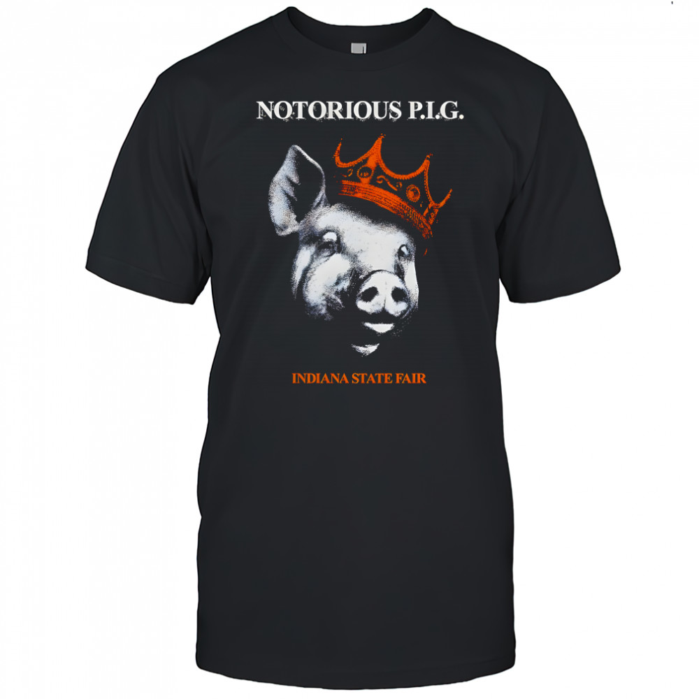 Notorious P.I.G. Indiana State Fair shirt