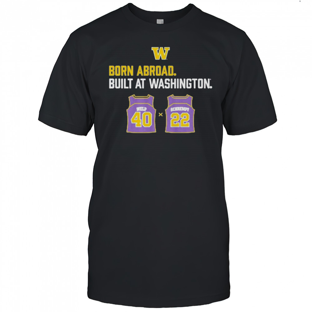 Washington Huskies Born Abroad Built At Washington Schrempf-Welp Duo shirt